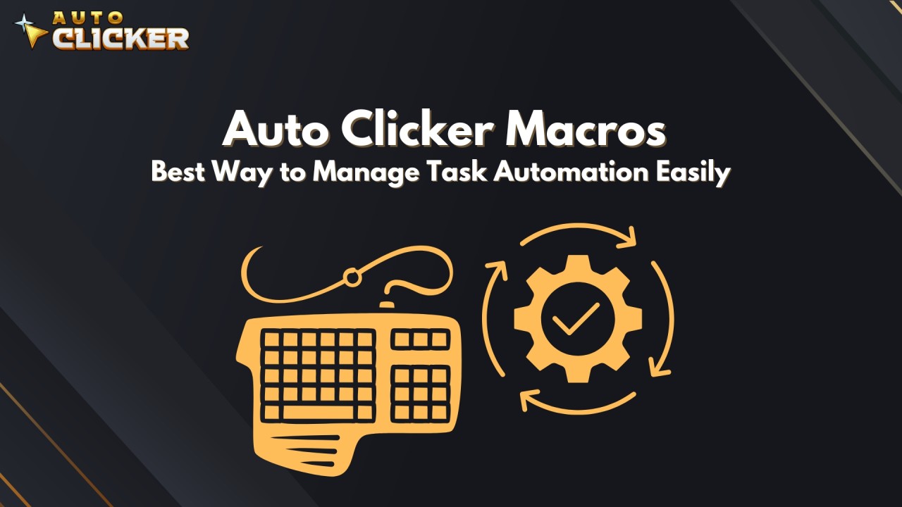 Auto Clicker Macros: Best Way to Manage Task Automation Easily - AutoClicker