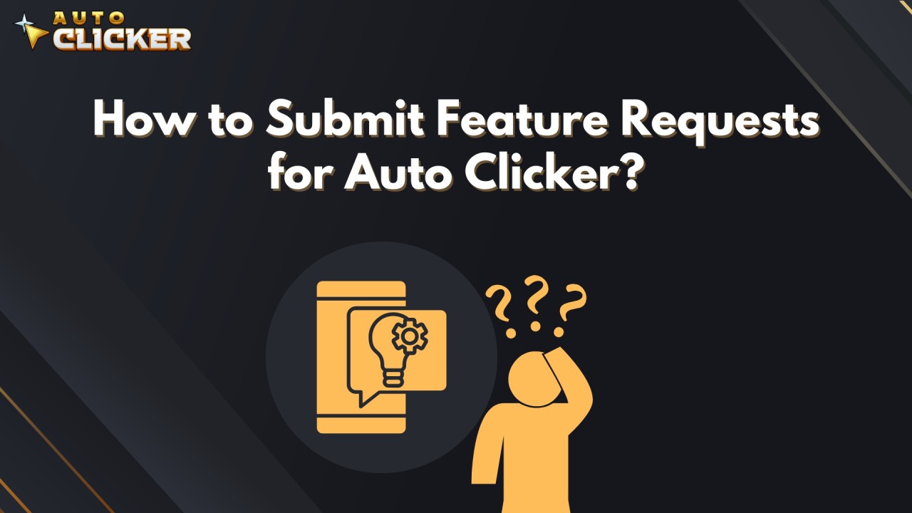 How to Submit Feature Requests for Auto Clicker - AutoClicker