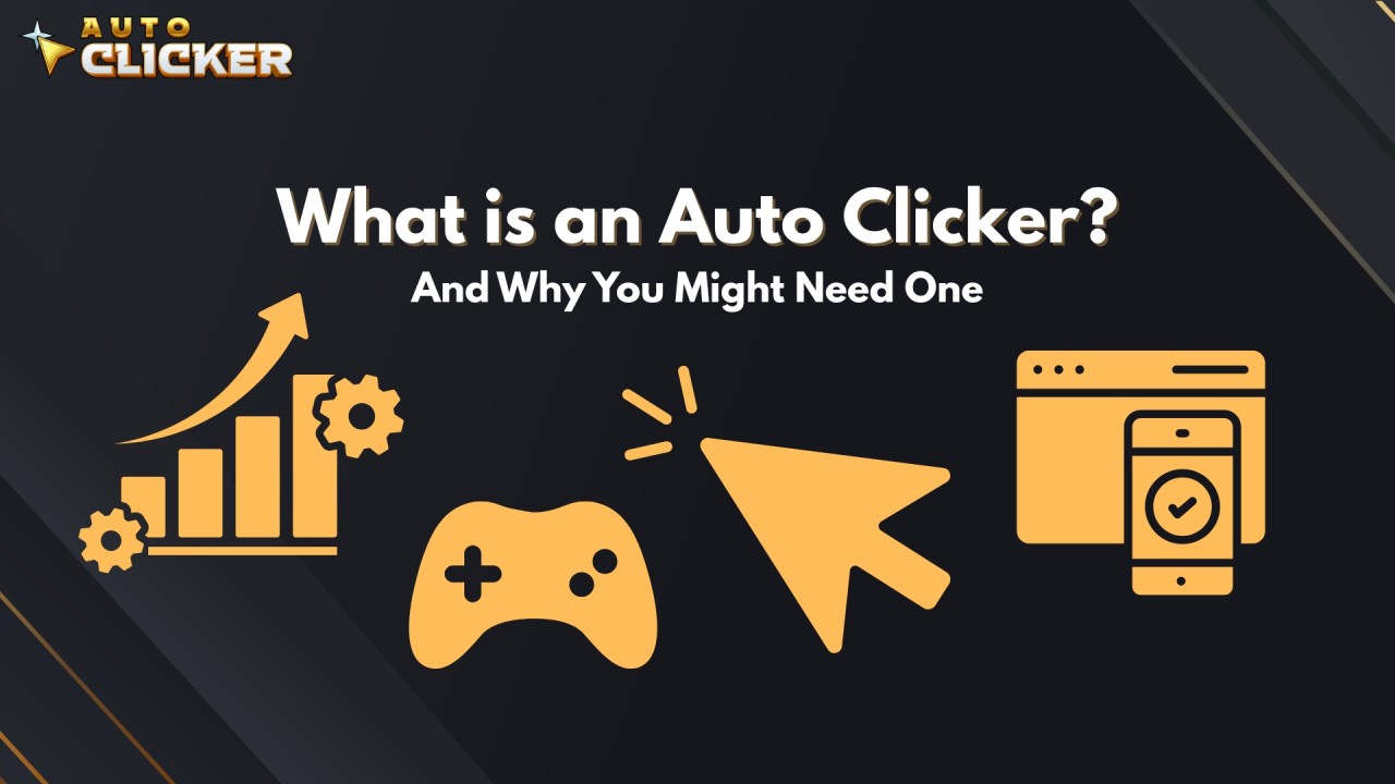 What is an Auto Clicker and Why You Might Need One - AutoClicker