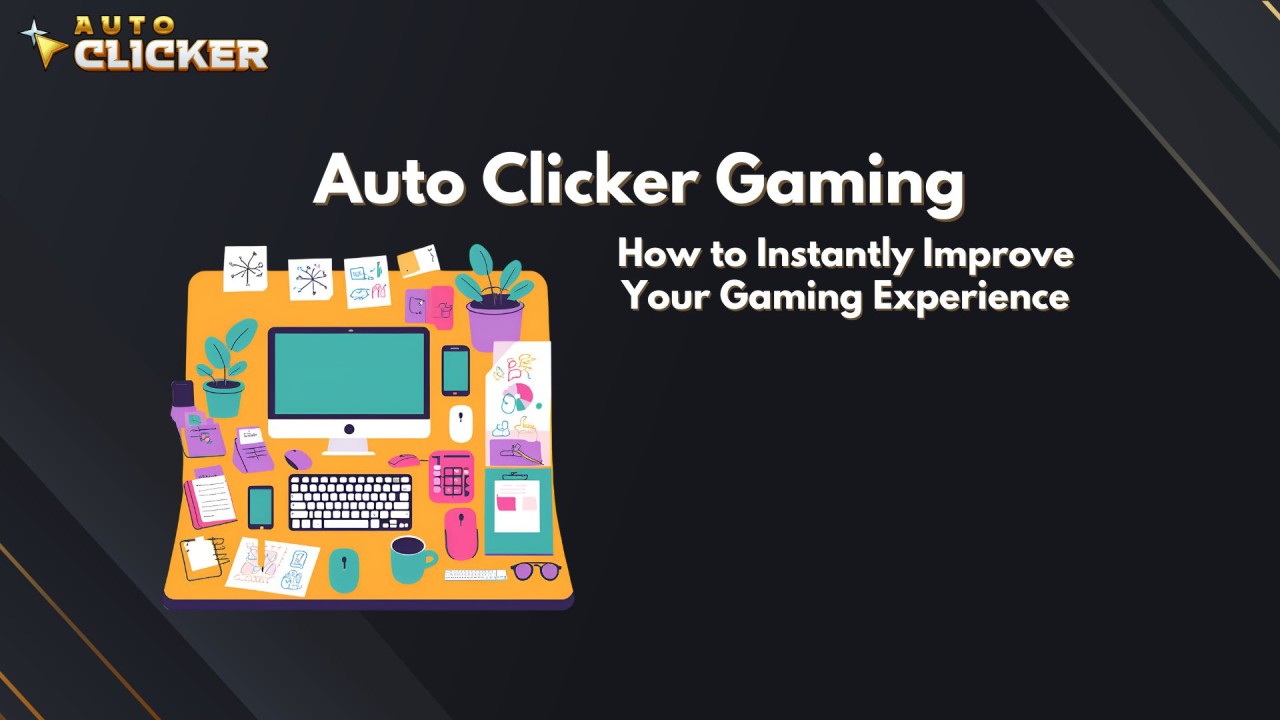 Auto Clicker Gaming: How to Instantly Improve Your Gaming Experience ...