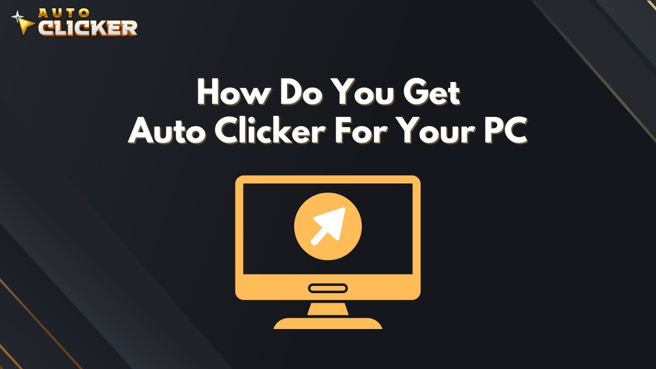 How Do You Get Auto Clicker For Your PC - AutoClicker