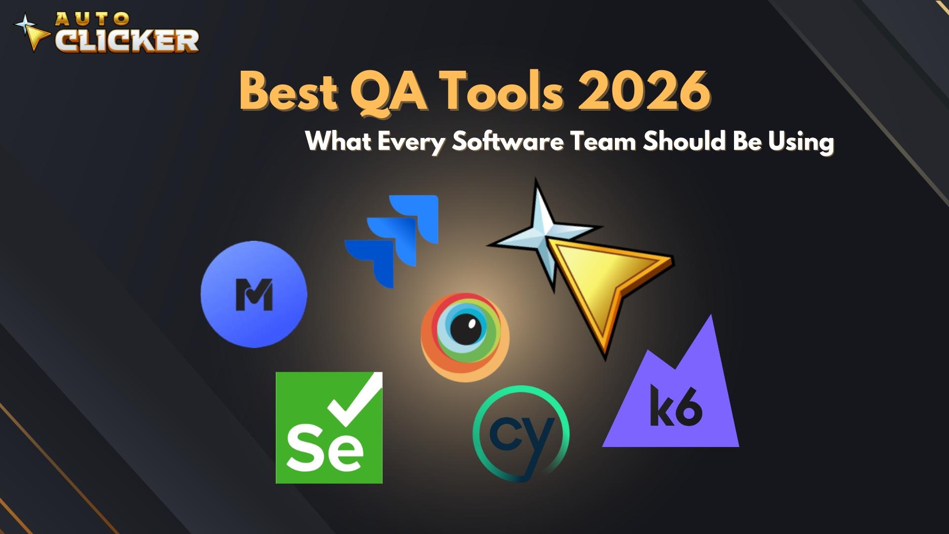 Best QA Tools 2026: What Every Software Team Should Be Using - AutoClicker