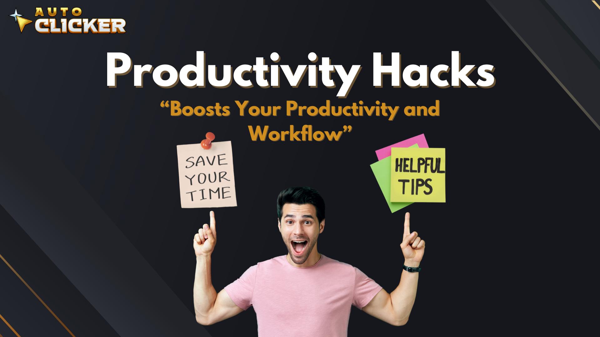 10 Productivity Hacks That Actually Save Time - AutoClicker